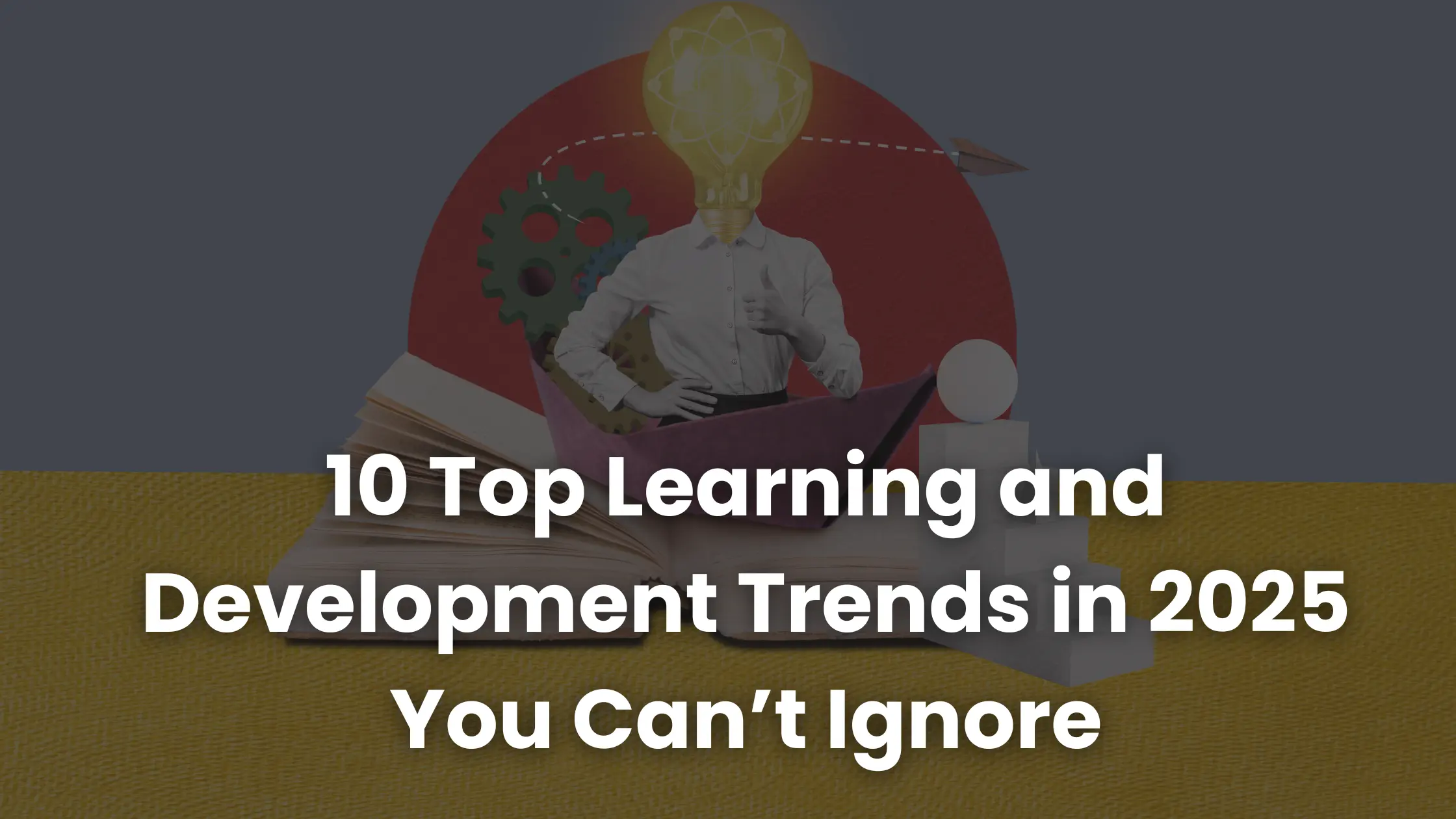 10 Top Learning and Development Trends in 2025 You Can’t Ignore ...